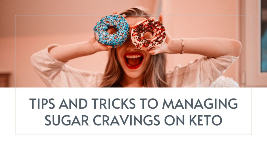 Tips and Tricks to Managing Sugar Cravings on Keto