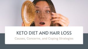 Keto Diet and Hair Loss: Causes, Concerns, and Coping Strategies