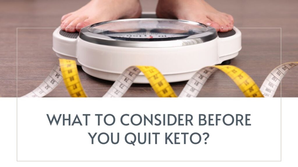 What to Consider Before You Quit Keto?