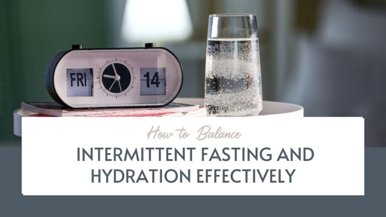 How to Balance Intermittent Fasting and Hydration Effectively