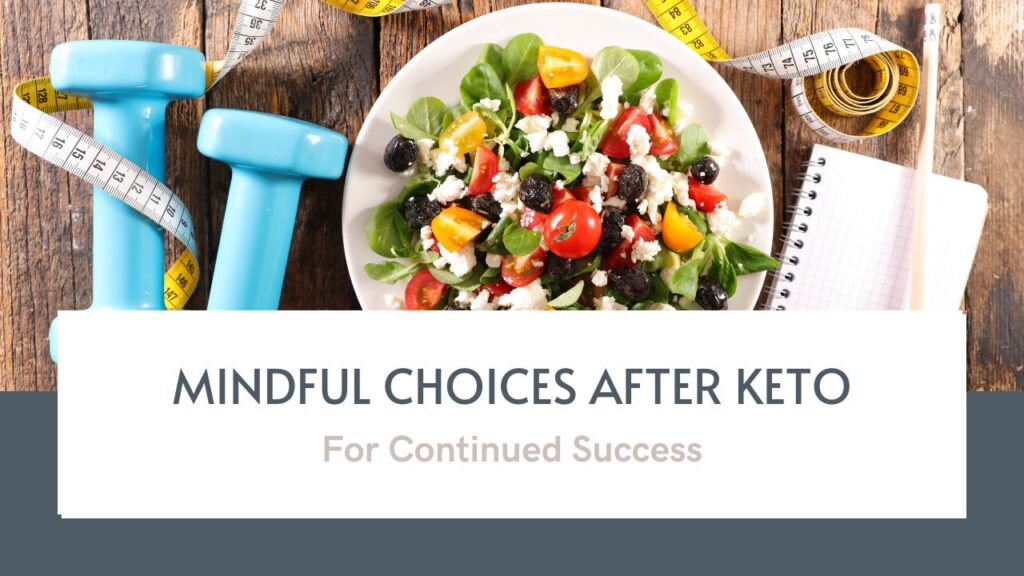 Mindful Choices After Keto for Continued Success